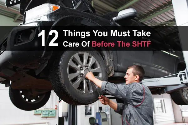 12 Things You Must Take Care Of Before The SHTF