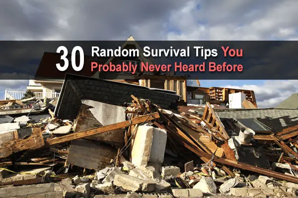 30 Random Survival Tips You Probably Never Heard Before