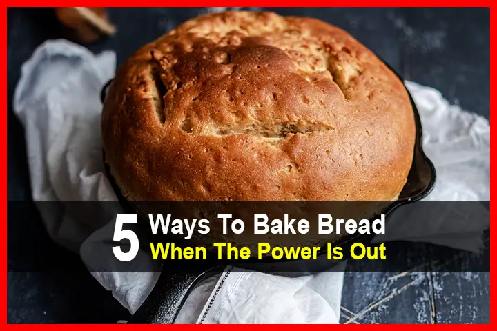 5 Ways To Bake Bread When The Power Is Out