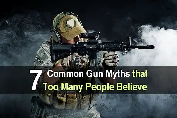 7 Common Gun Myths That Too Many People Believe