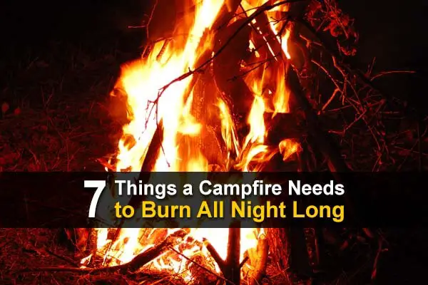 7 Things a Campfire Needs to Burn All Night Long