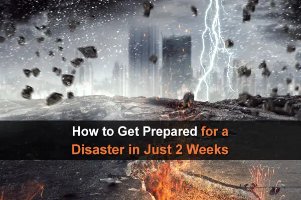 How to Get Prepared for a Disaster in Just 2 Weeks
