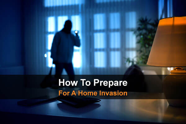 How to Prepare for a Home Invasion