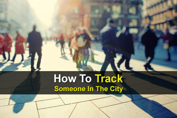 How To Track Someone In The City (And Avoid Leaving Tracks)